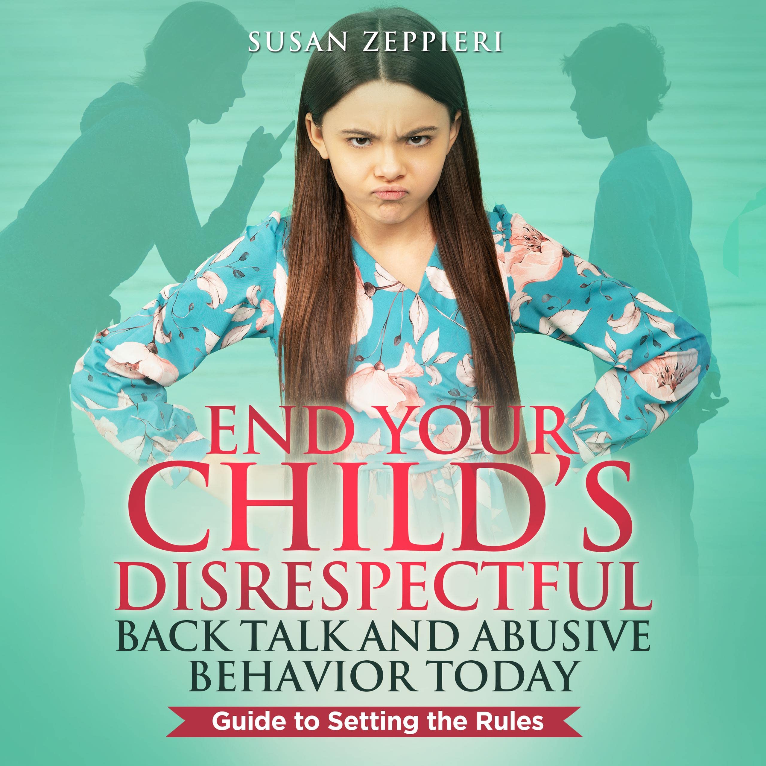 End Your Child’s Disrespectful Back Talk and Abusive Behavior Today ...