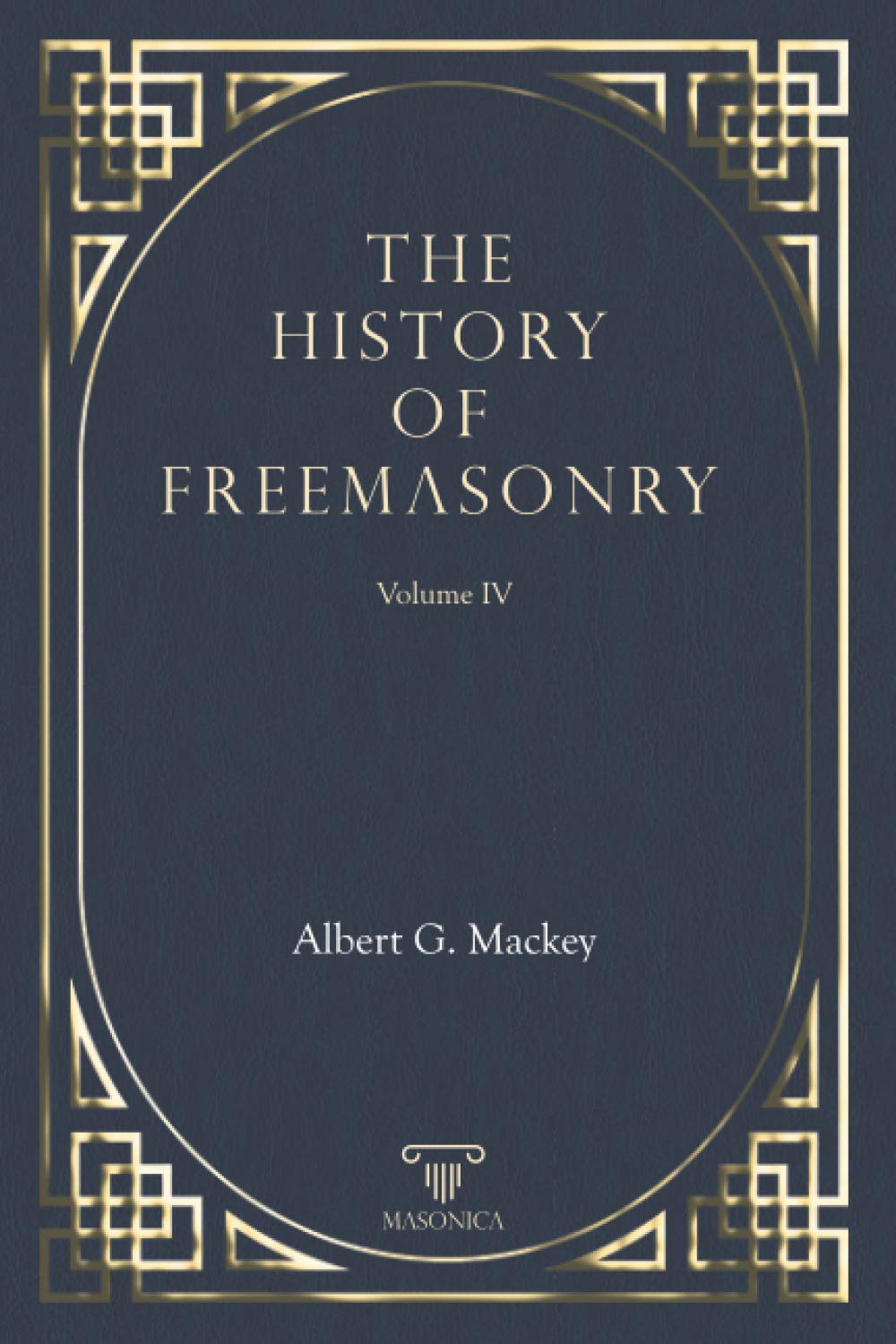 The History Of Freemasonry Vol. IV by Albert G. MacKey | Goodreads