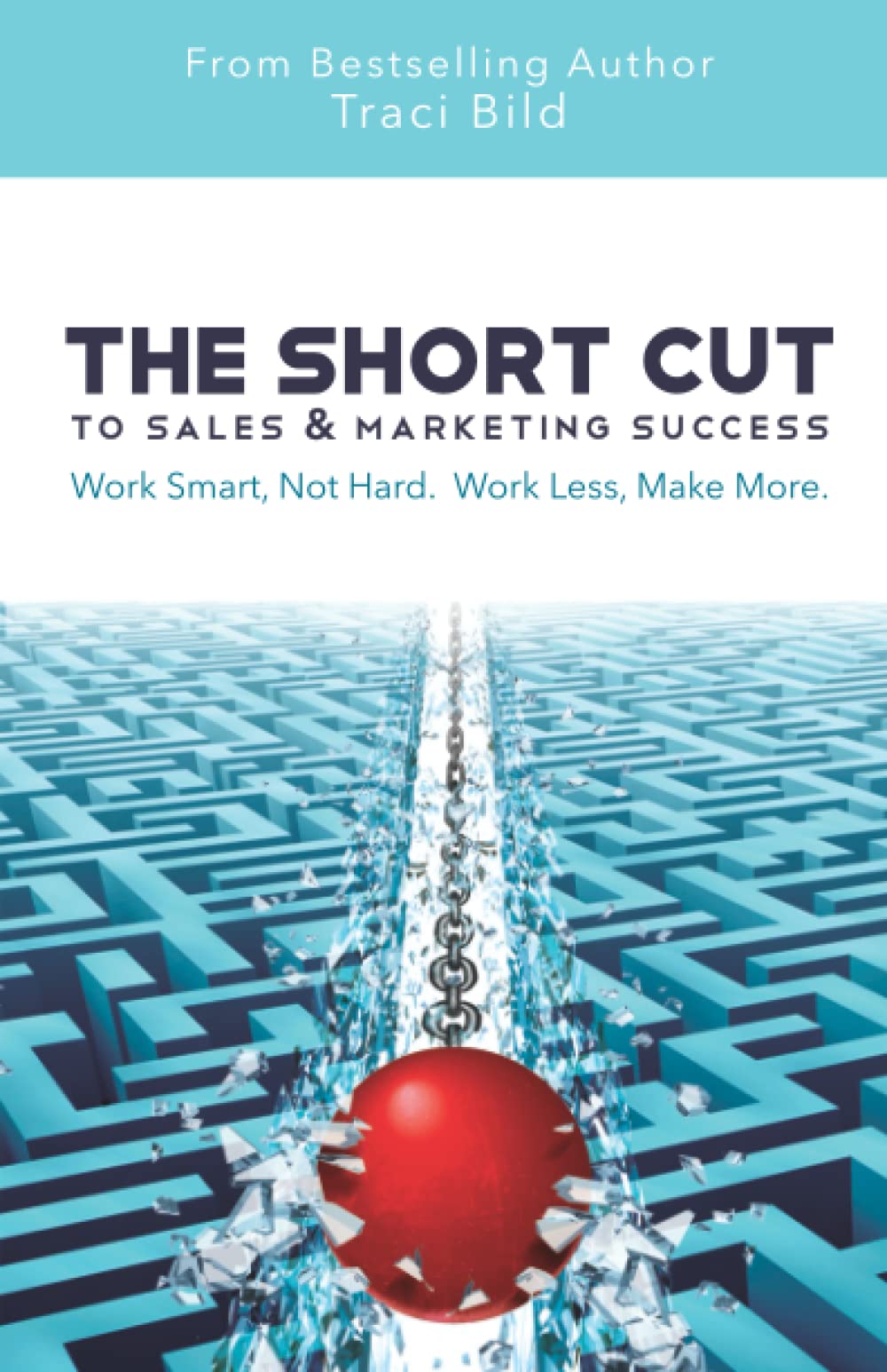 The Short Cut to Sales & Marketing Success: Work Smart, Not Hard. Work ...