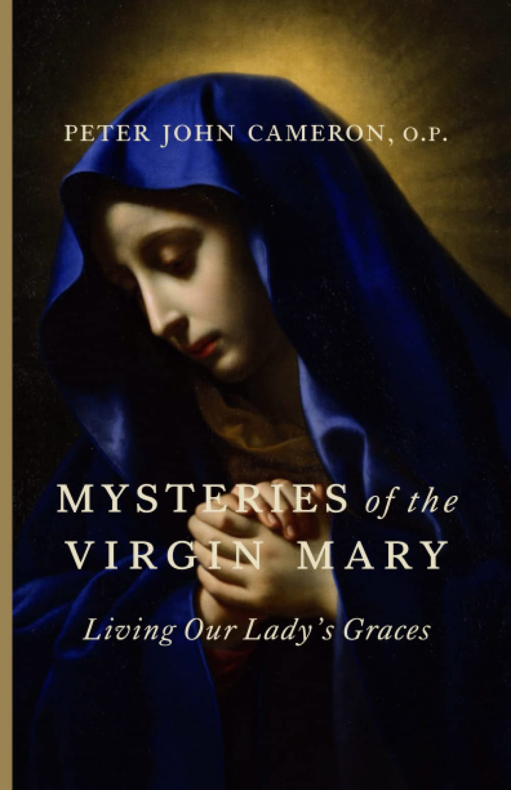 Mysteries of the Virgin Mary: Living Our Lady’s Graces by Peter John ...