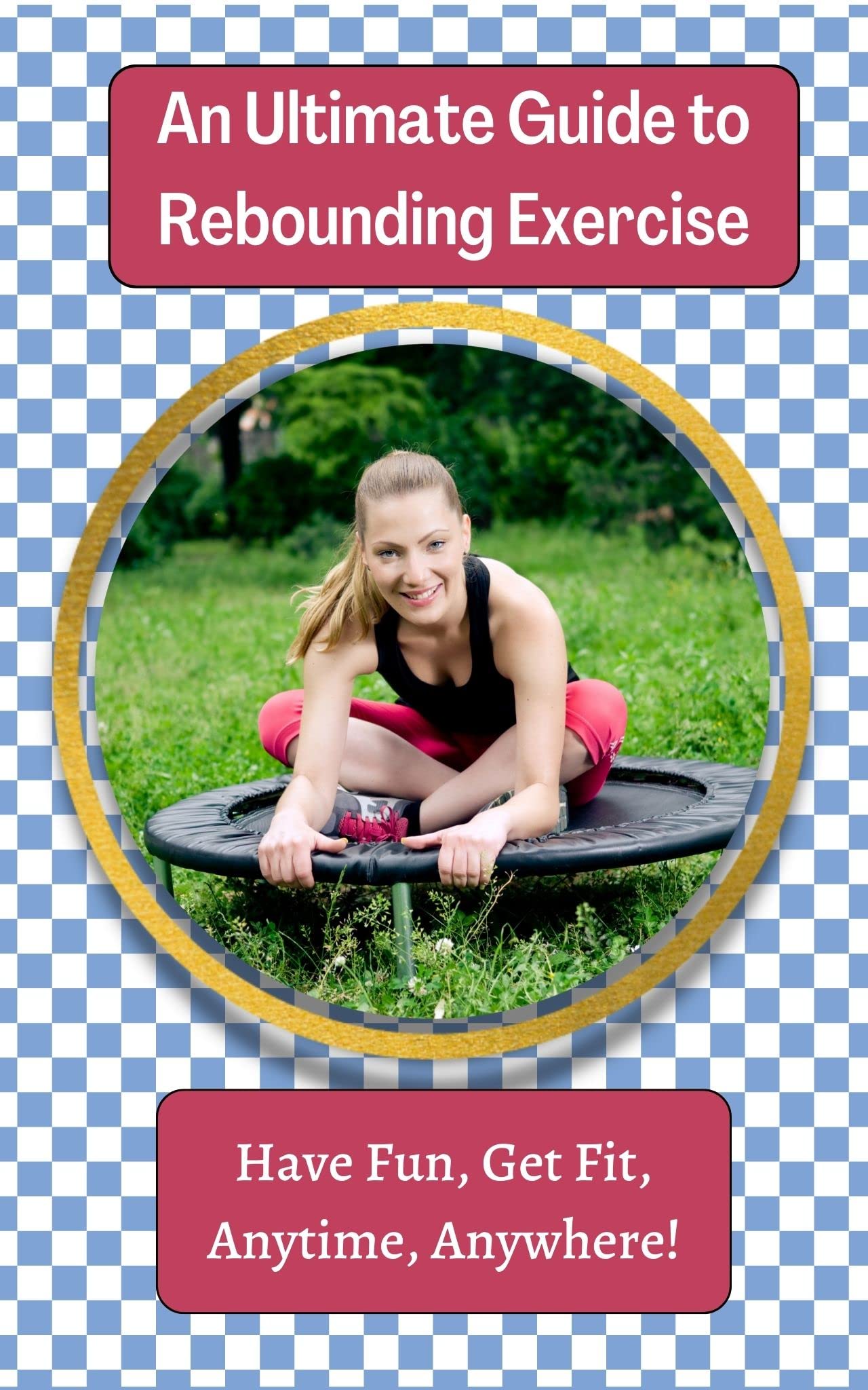 An Ultimate Guide To Rebounding Exercise: Exercise Trampoline for Home ...