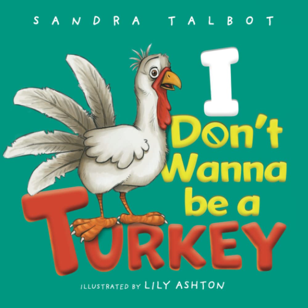 I Don't Wanna Be a Turkey: A Picture Book About Loving Yourself Just As ...