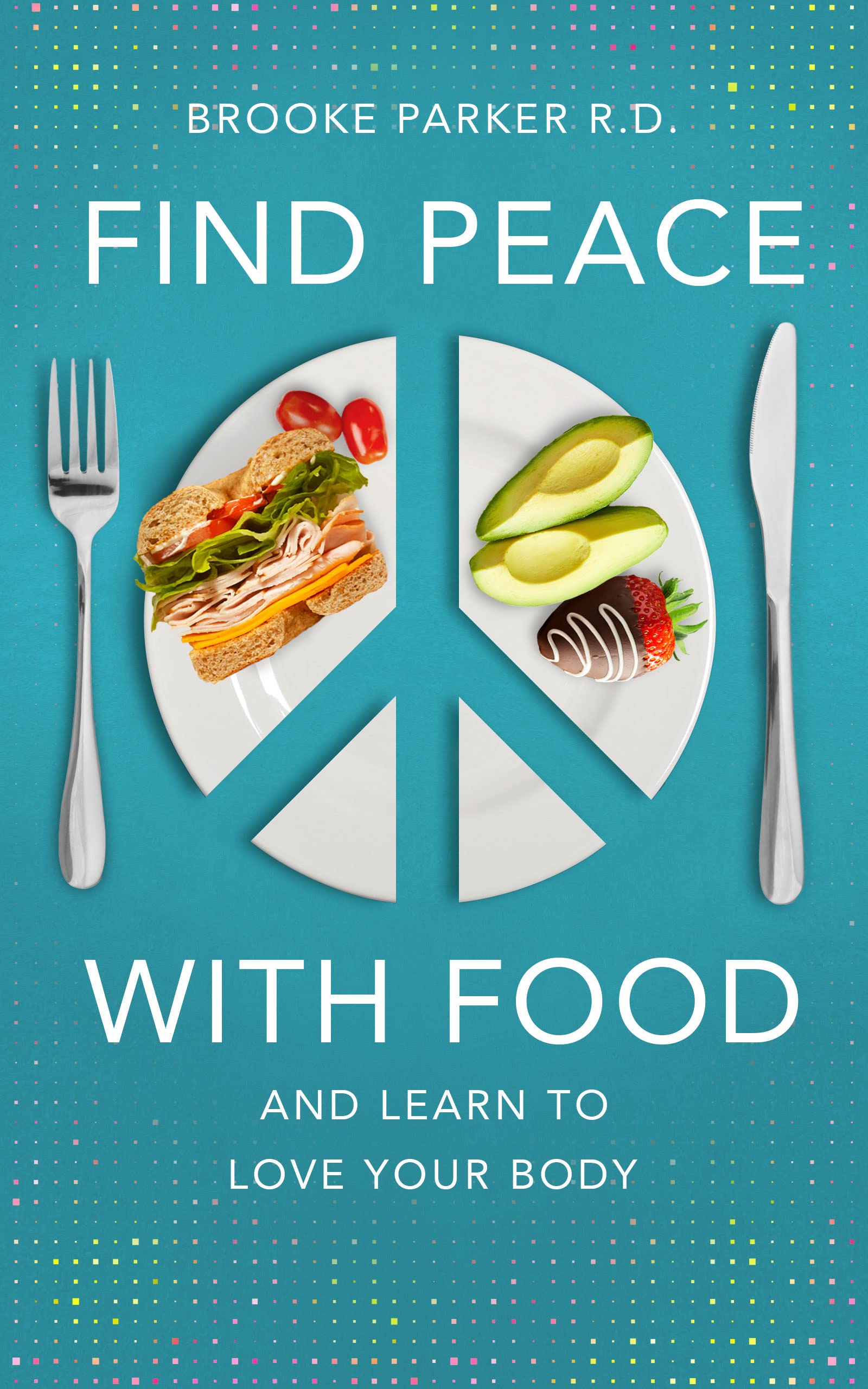 Find Peace With Food: And Learn To Love Your Body by Brooke Parker RD ...