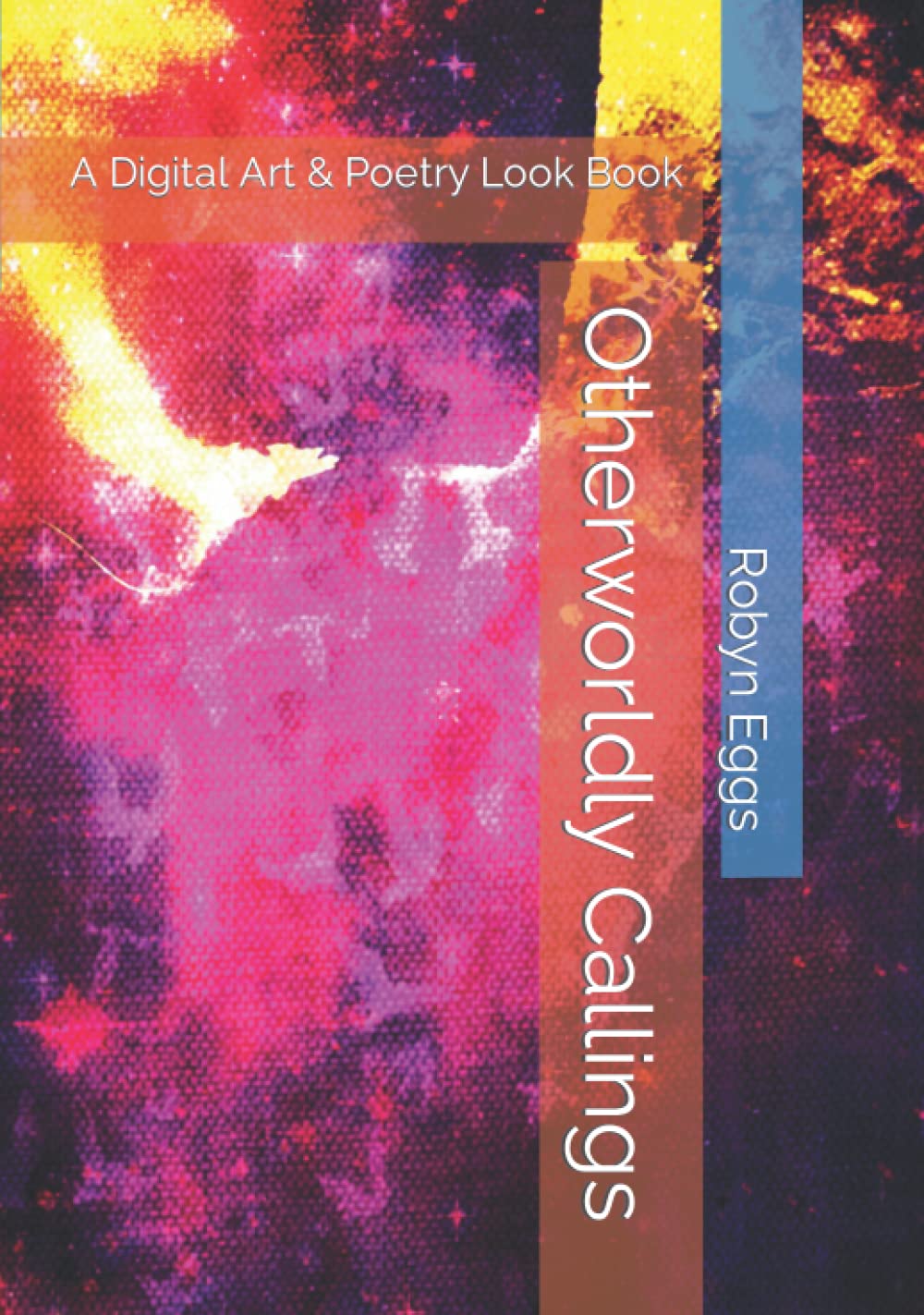 Otherworldly Callings: A Digital Art & Poetry Look Book by Robyn Eggs ...