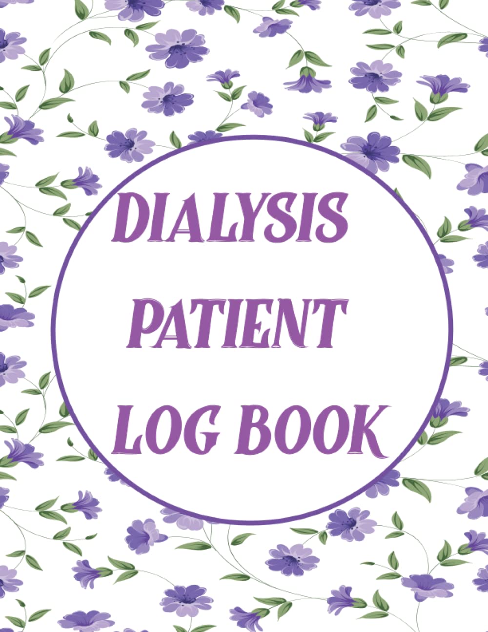 Dialysis patient logbook: A dialysis patient log book to record blood ...