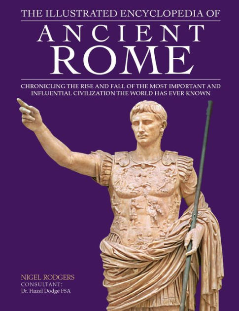 The Illustrated Encyclopedia of Ancient Rome by Nigel Rodgers | Goodreads