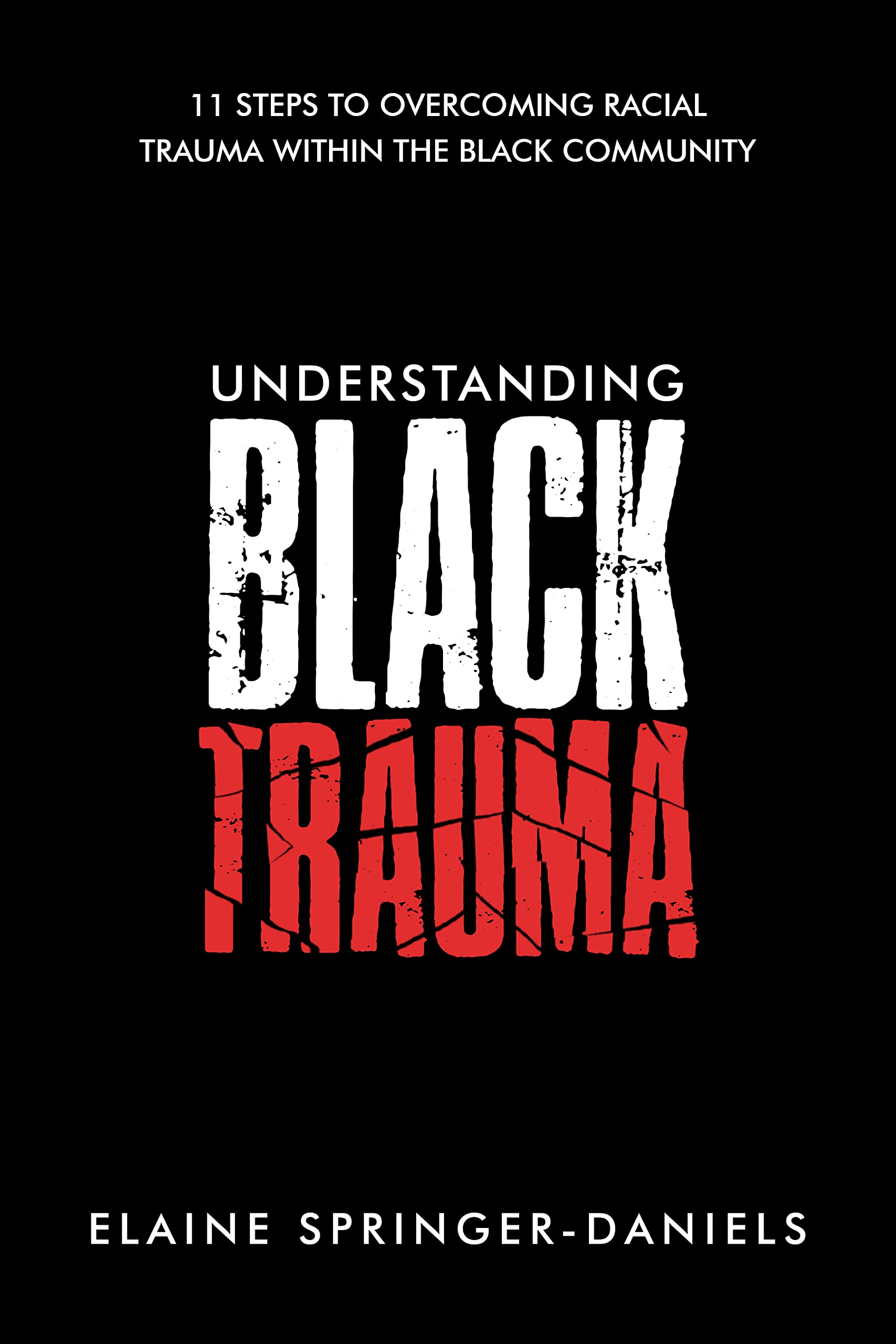 Understanding Black Trauma: 11 Steps To Overcoming Racial Trauma Within ...