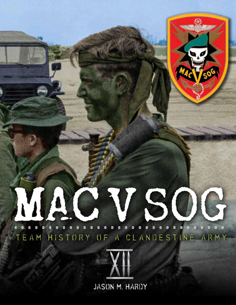 MAC V SOG: Team History of a Clandestine Army, Volume 12 by Jason M ...