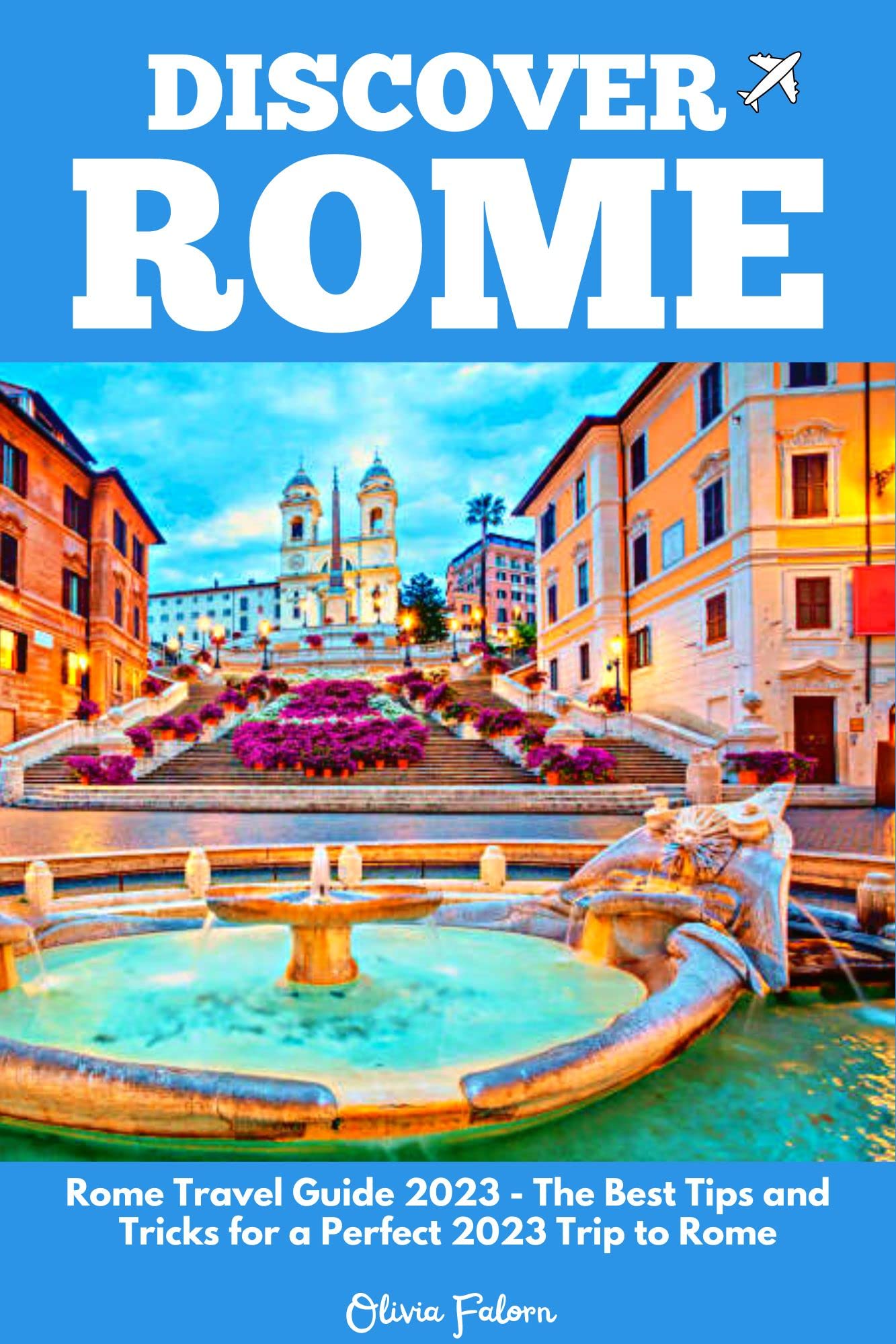 DISCOVER ROME: Rome Travel Guide 2023 - The Best Tips and Tricks for a ...