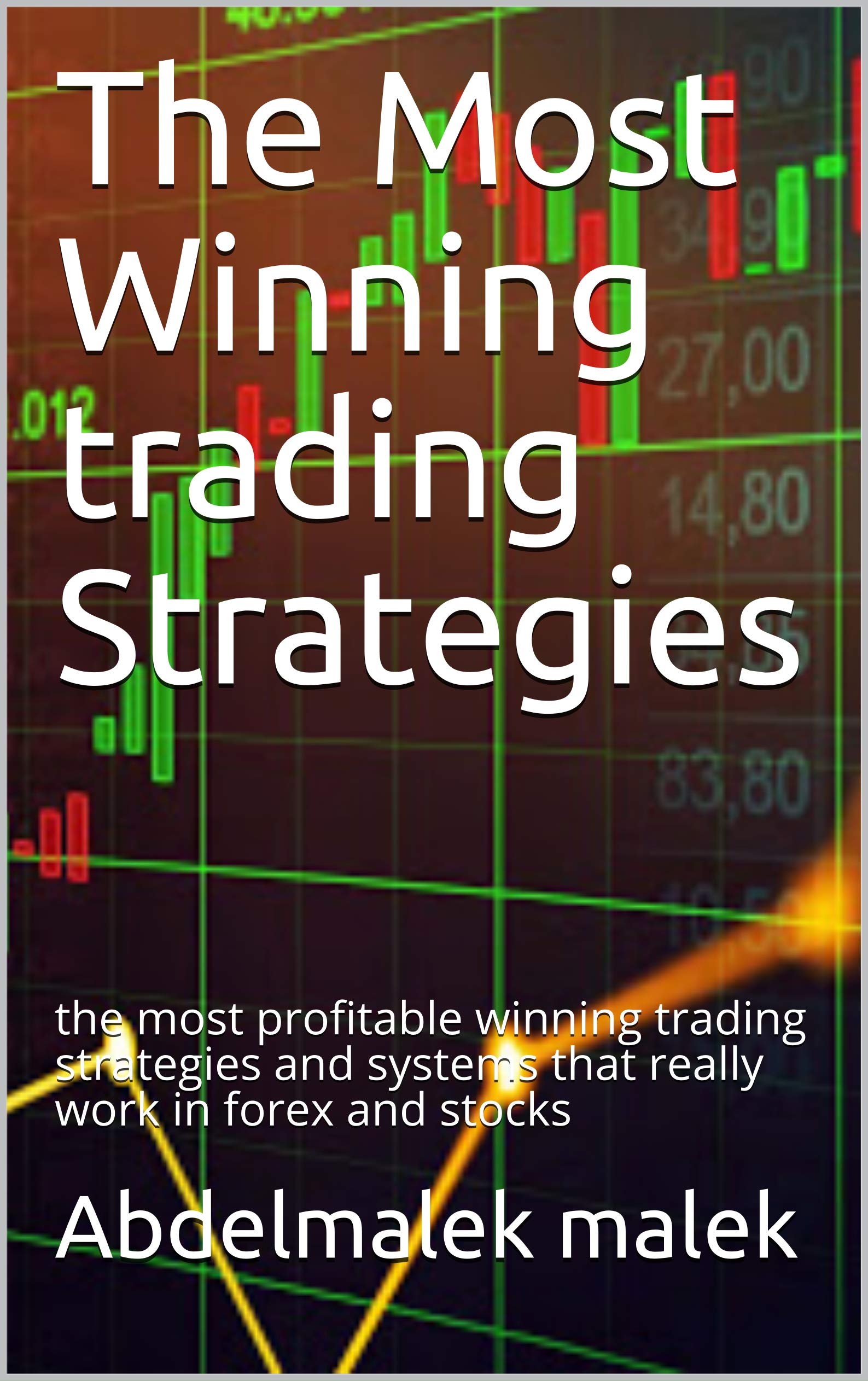 The Most Winning trading Strategies: the most profitable winning trading strategies and systems ...