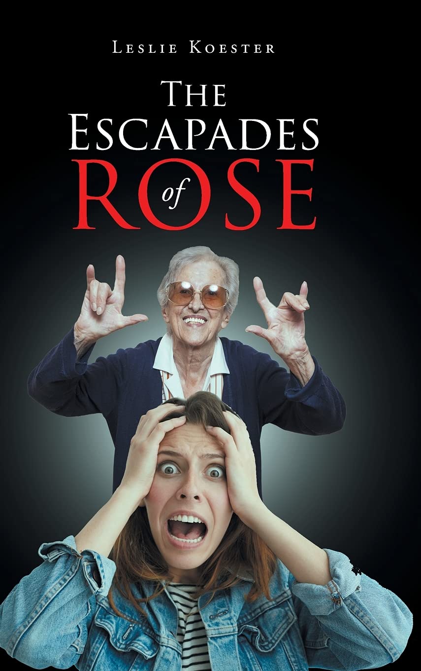 The Escapades of Rose by Leslie Koester | Goodreads