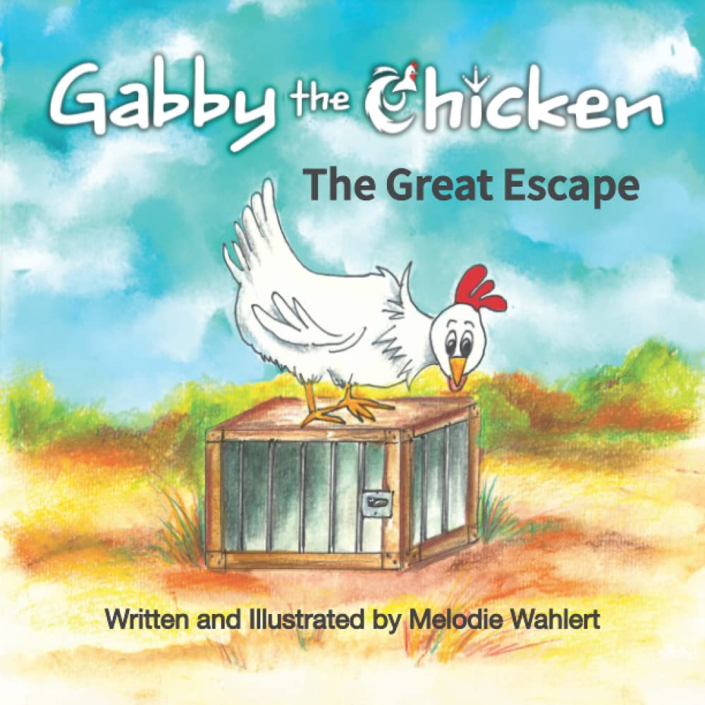 Gabby the Chicken: The Great Escape by Melodie Wahlert | Goodreads