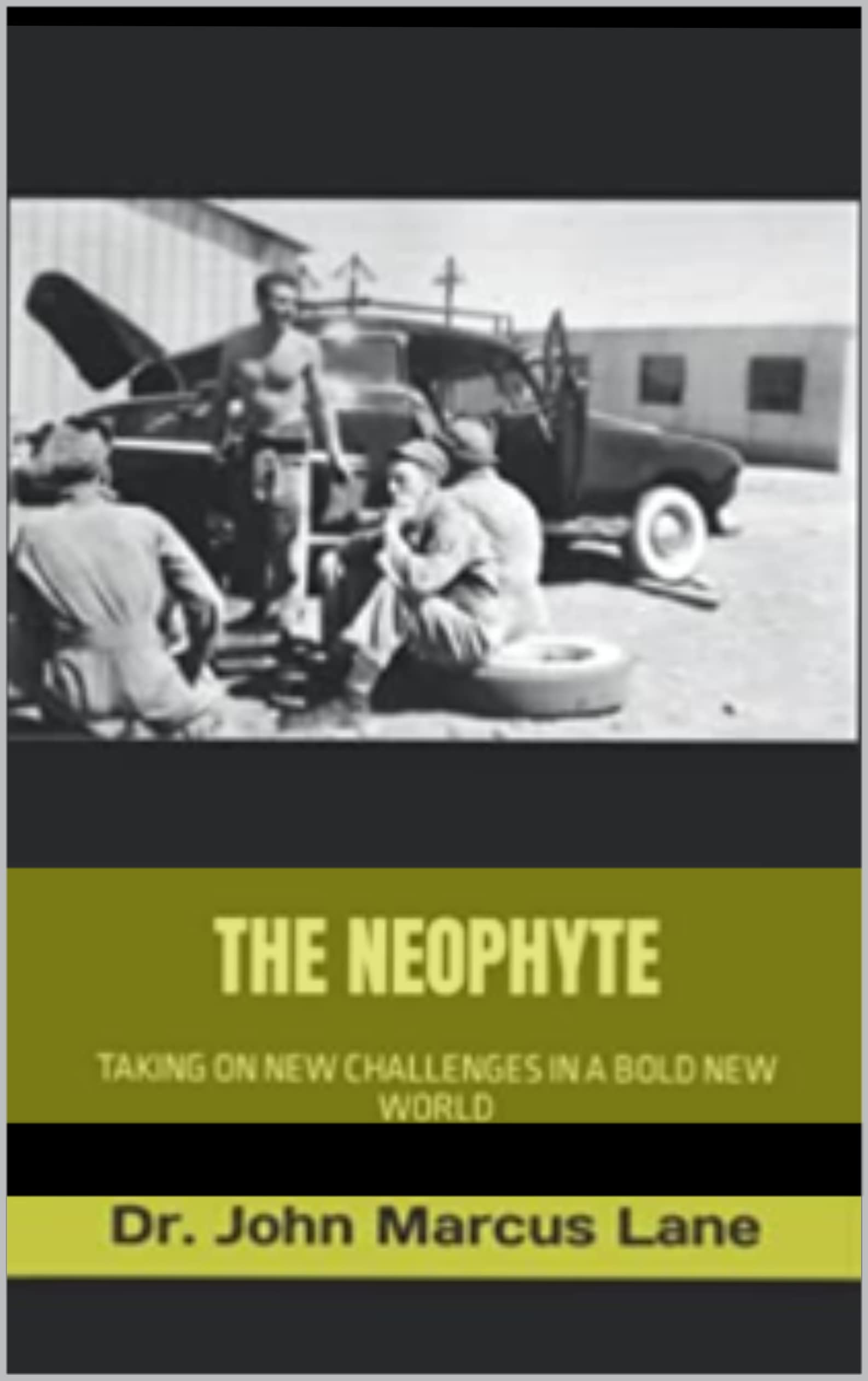 THE NEOPHYTE: TAKING ON NEW CHALLENGES IN A BOLD NEW WORLD by John Lane ...