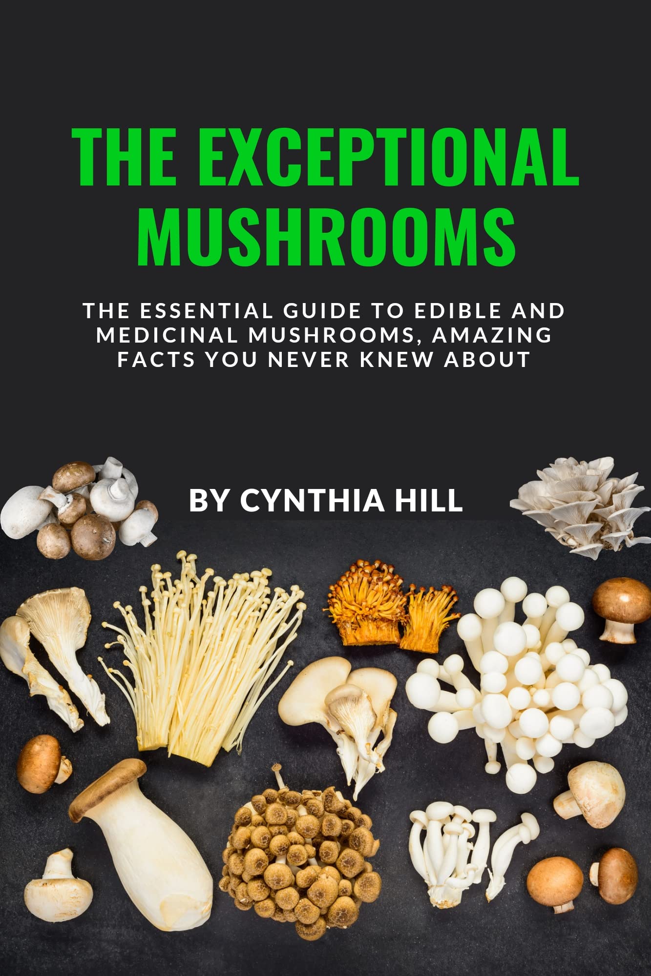THE EXCEPTIONAL MUSHROOMS: The Essential Guide To Edible And Medicinal ...