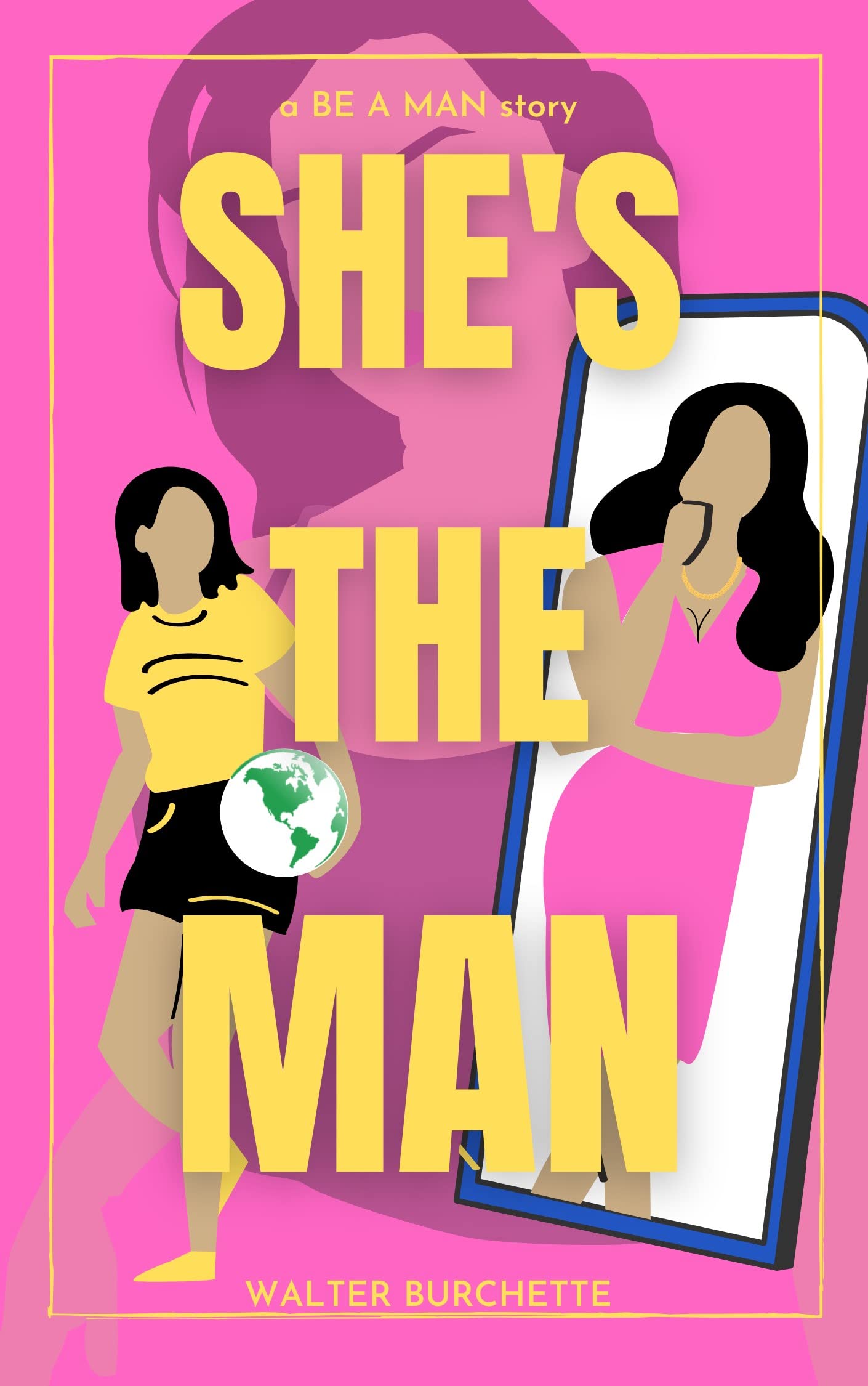 She's The Man: a Be A Man story by Walter Burchette | Goodreads