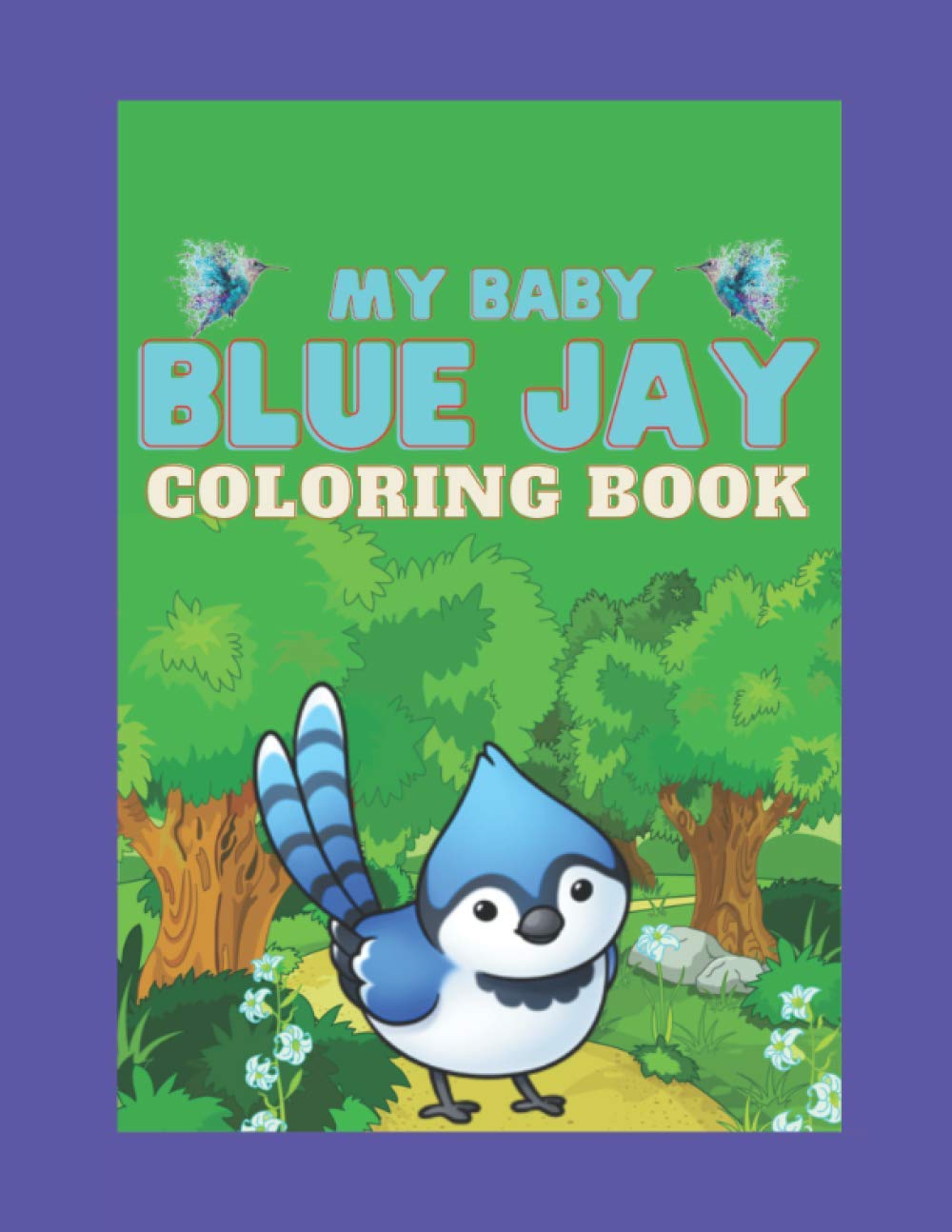 My Baby Blue Jay Coloring Book: Blue Jay Bird Lovers Coloring Book for ...