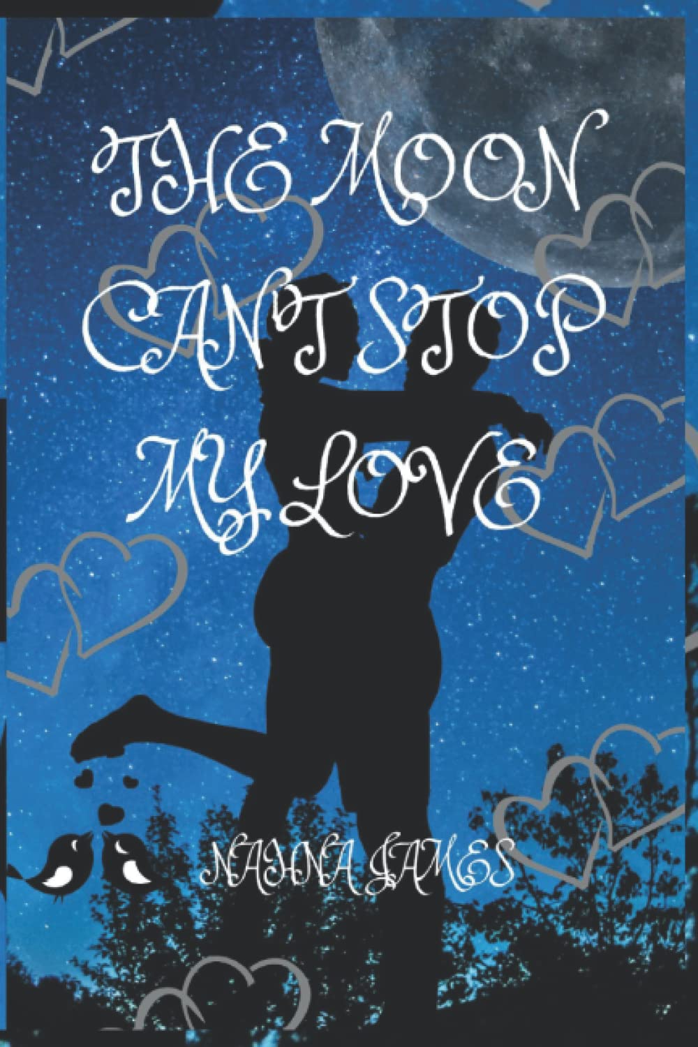 The Moon Can't Stop My Love by Nahna James | Goodreads