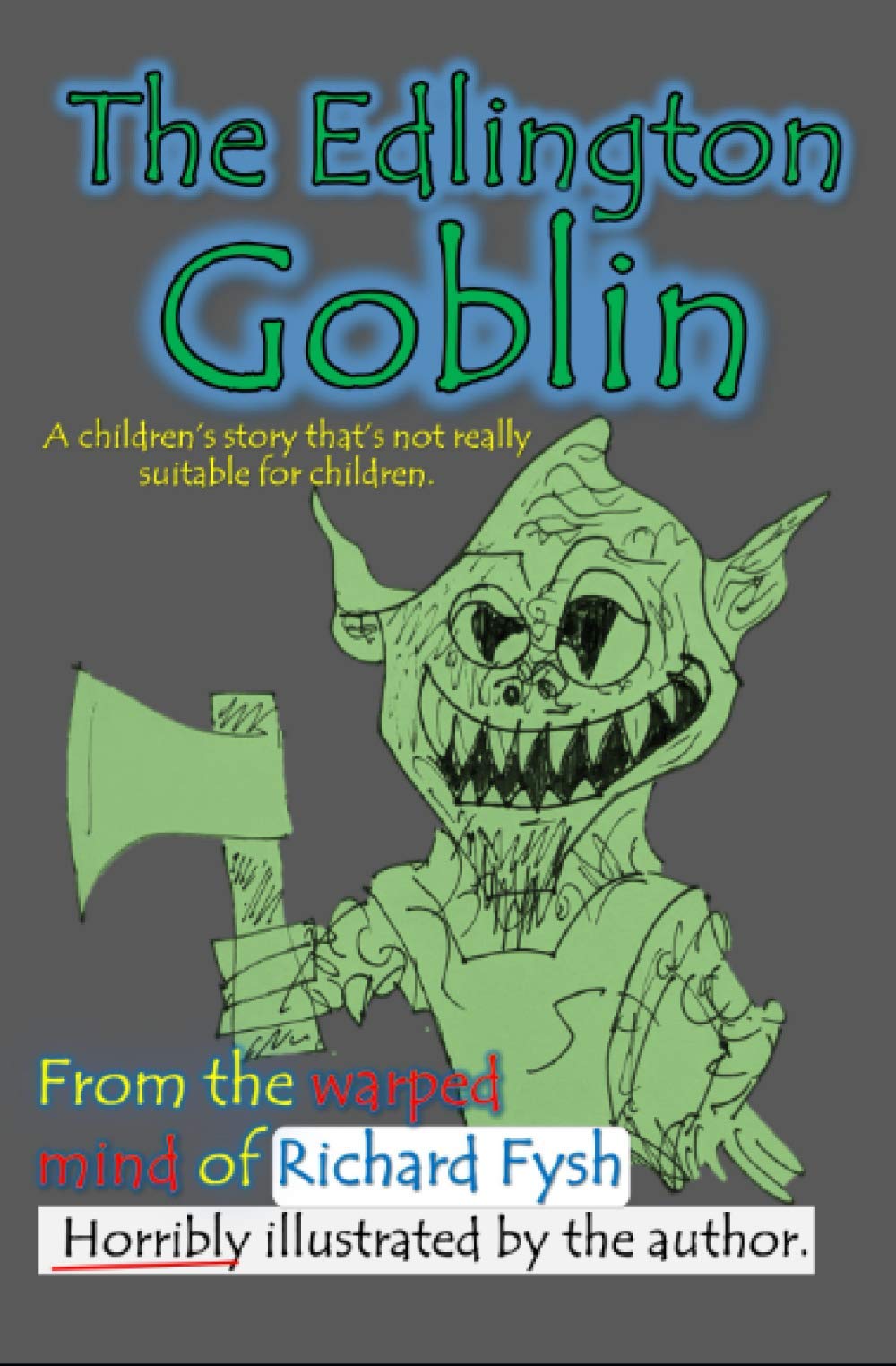 The Edlington Goblin: A children's story that's not really suitable for ...