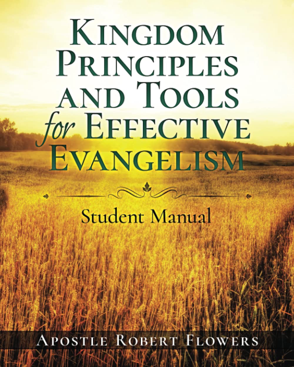 Kingdom Principles and Tools for Effective Evangelism Student Manual by Robert Flowers | Goodreads