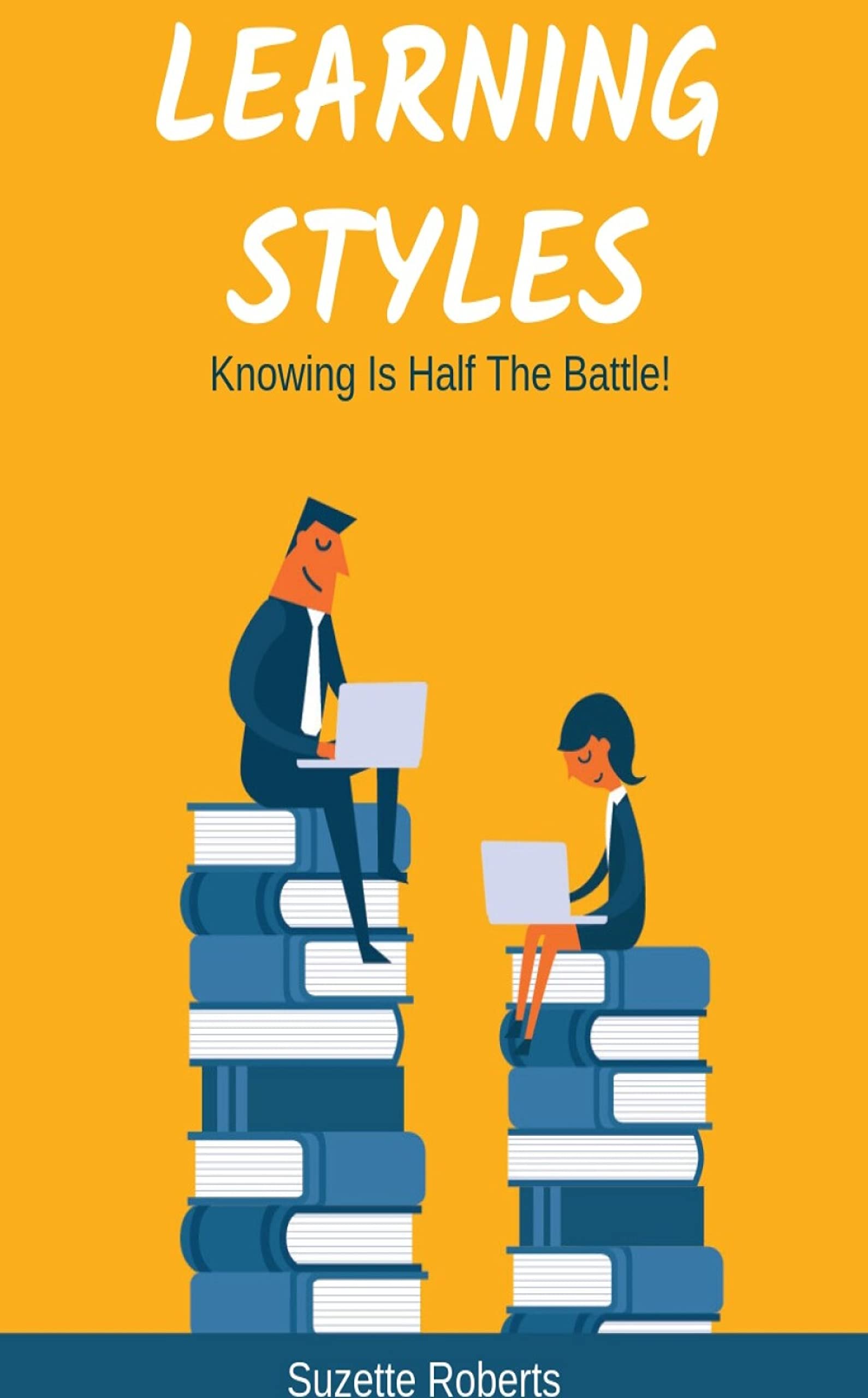 Learning Styles: Knowing Is Half The Battle by Suzette Roberts | Goodreads