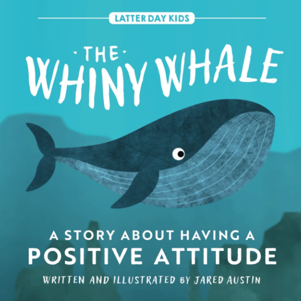 The Whiny Whale: A Story About Having a Positive Attitude by Jared ...