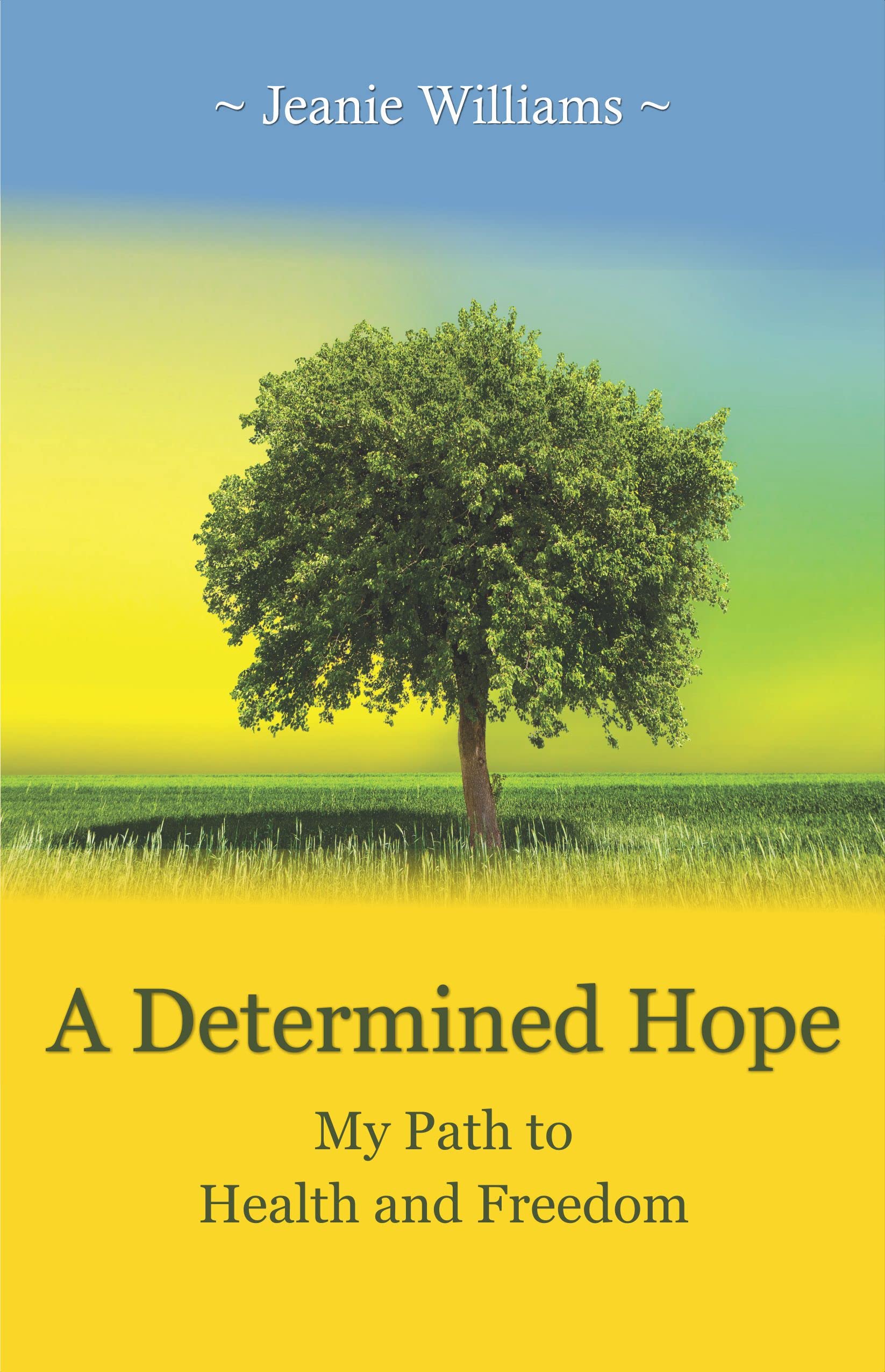 A Determined Hope: My Journey to True Health and Freedom by Jeanie ...