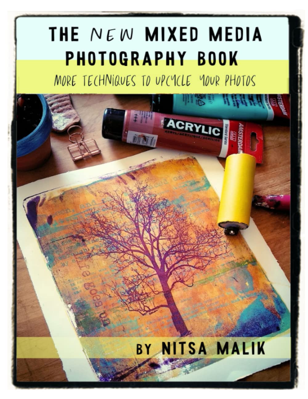 The NEW Mixed Media Photography Book: More techniques to upcycle your ...