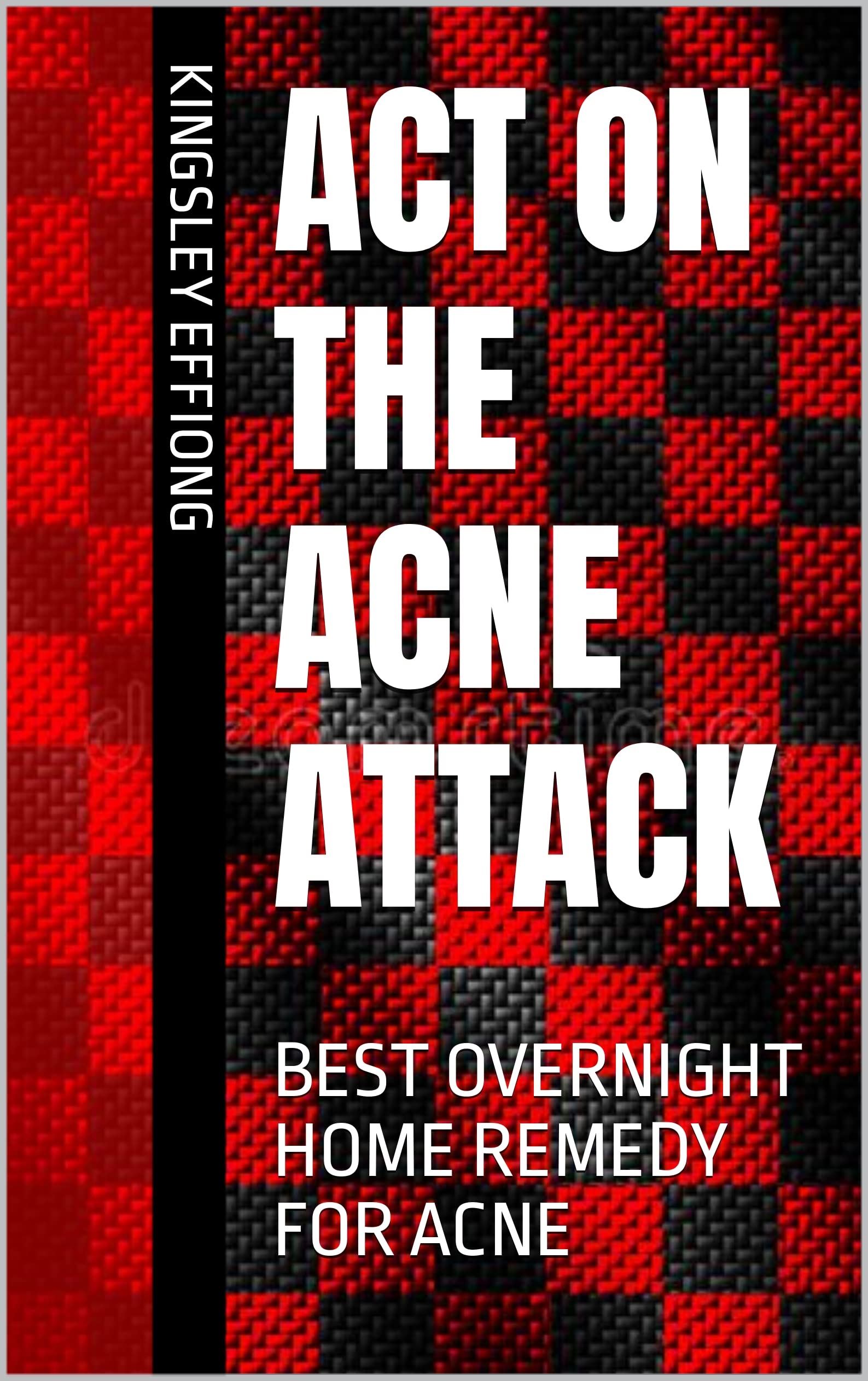 ACT ON THE ACNE ATTACK: BEST OVERNIGHT HOME REMEDY FOR ACNE by Kingsley ...