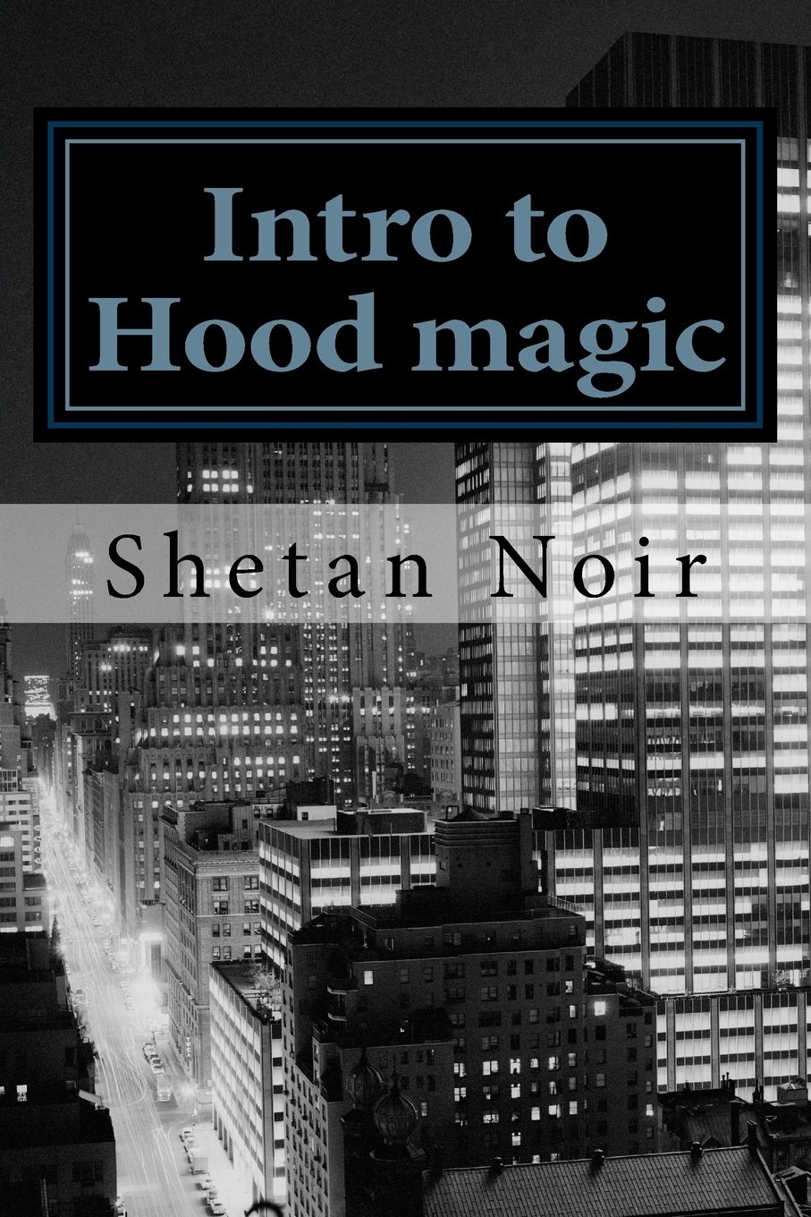 Intro to Hood magic: Modern magic for the urban pagan by Shetan Noir ...
