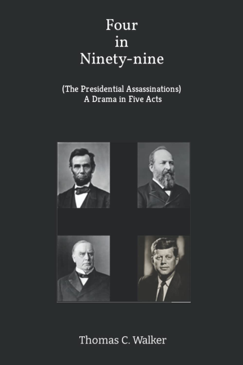 Four in Ninety-nine: (The Presidential Assassinations, 1865 to 1963) A ...