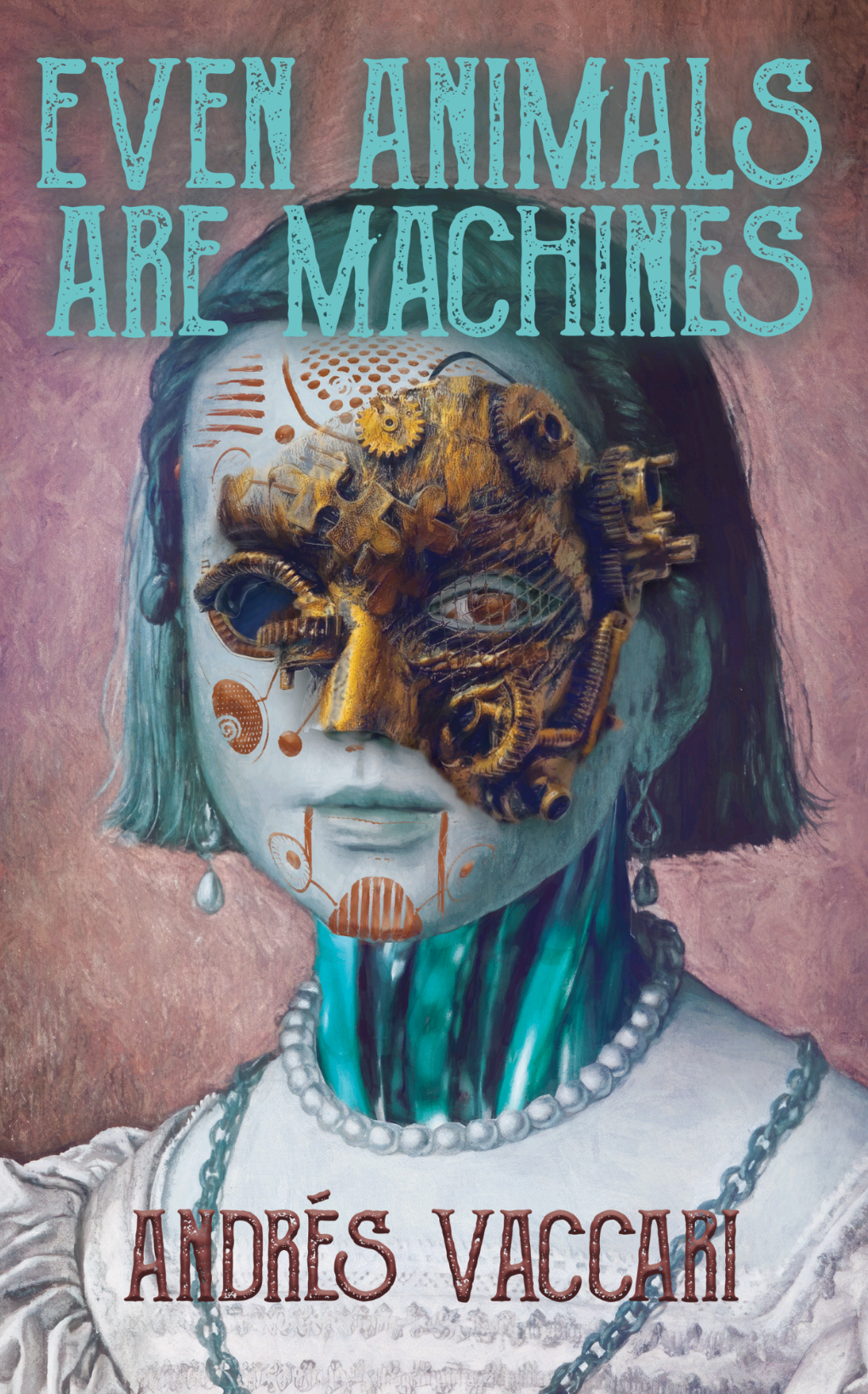 Even Animals Are Machines by Andres Vaccari | Goodreads