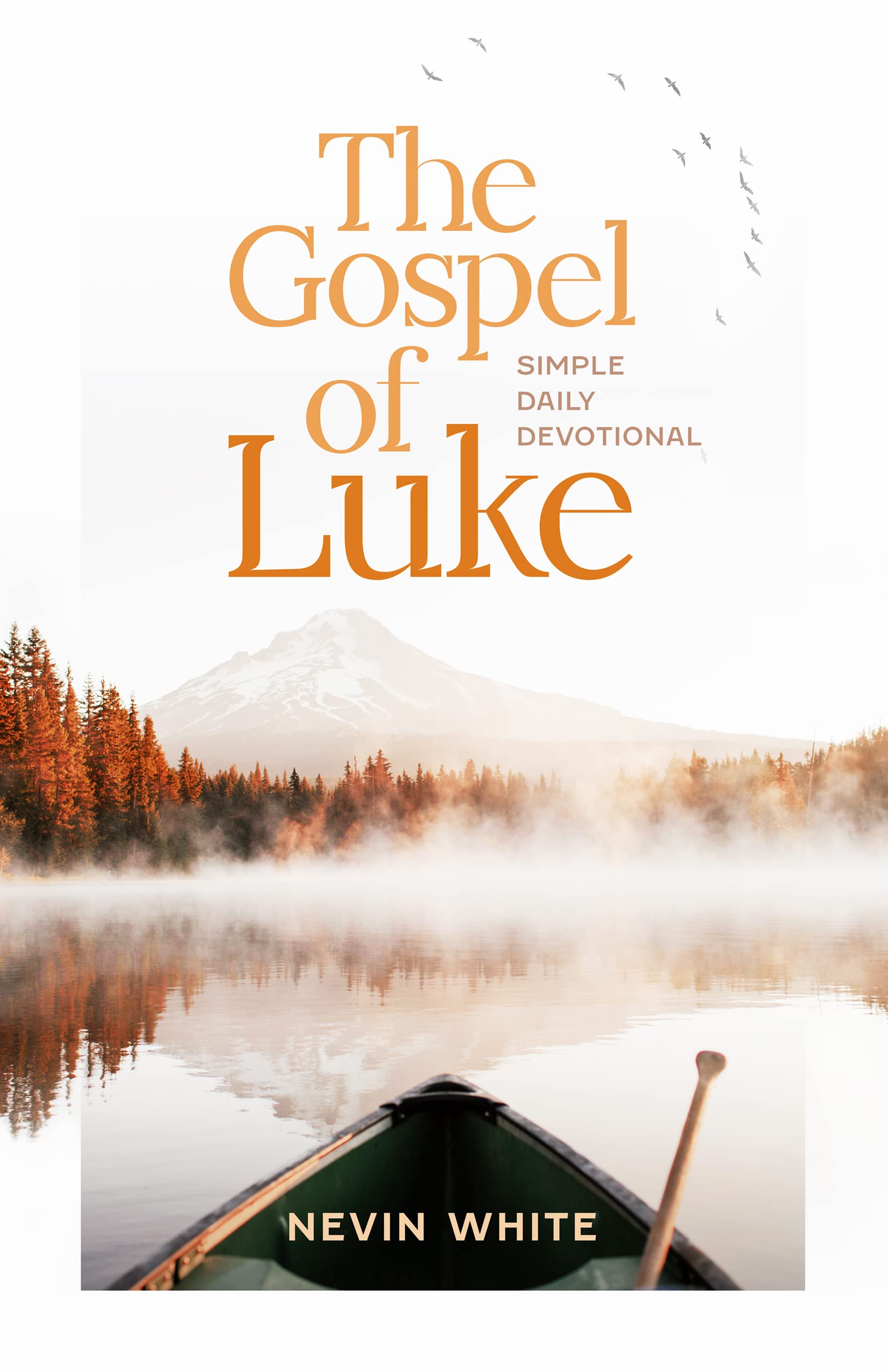 The Gospel of Luke: Simple Daily Devotional by Nevin White | Goodreads