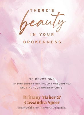 There's Beauty in Your Brokenness: 90 Devotions to Surrender Striving ...