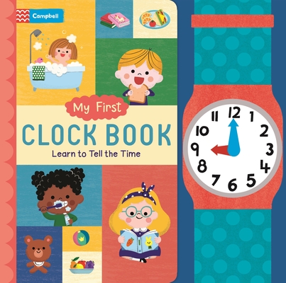 My First Clock Book: Learn to Tell the Time by Campbell Books | Goodreads