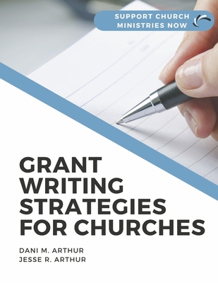 Grant Writing Strategies for Churches: Support Church Ministries Now by ...