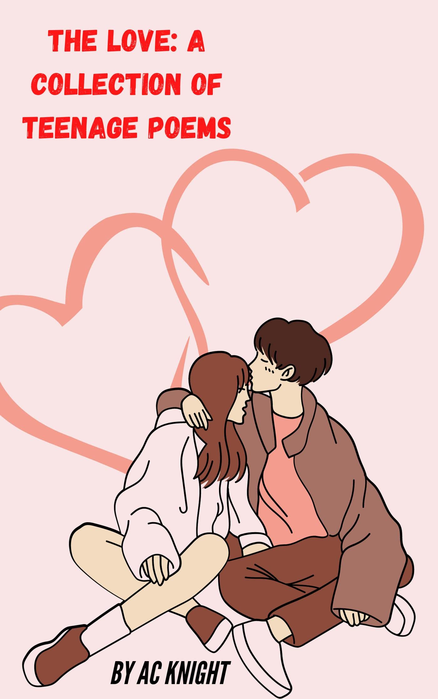 The Love: A Collection of Teenage Poems by AC Knight | Goodreads