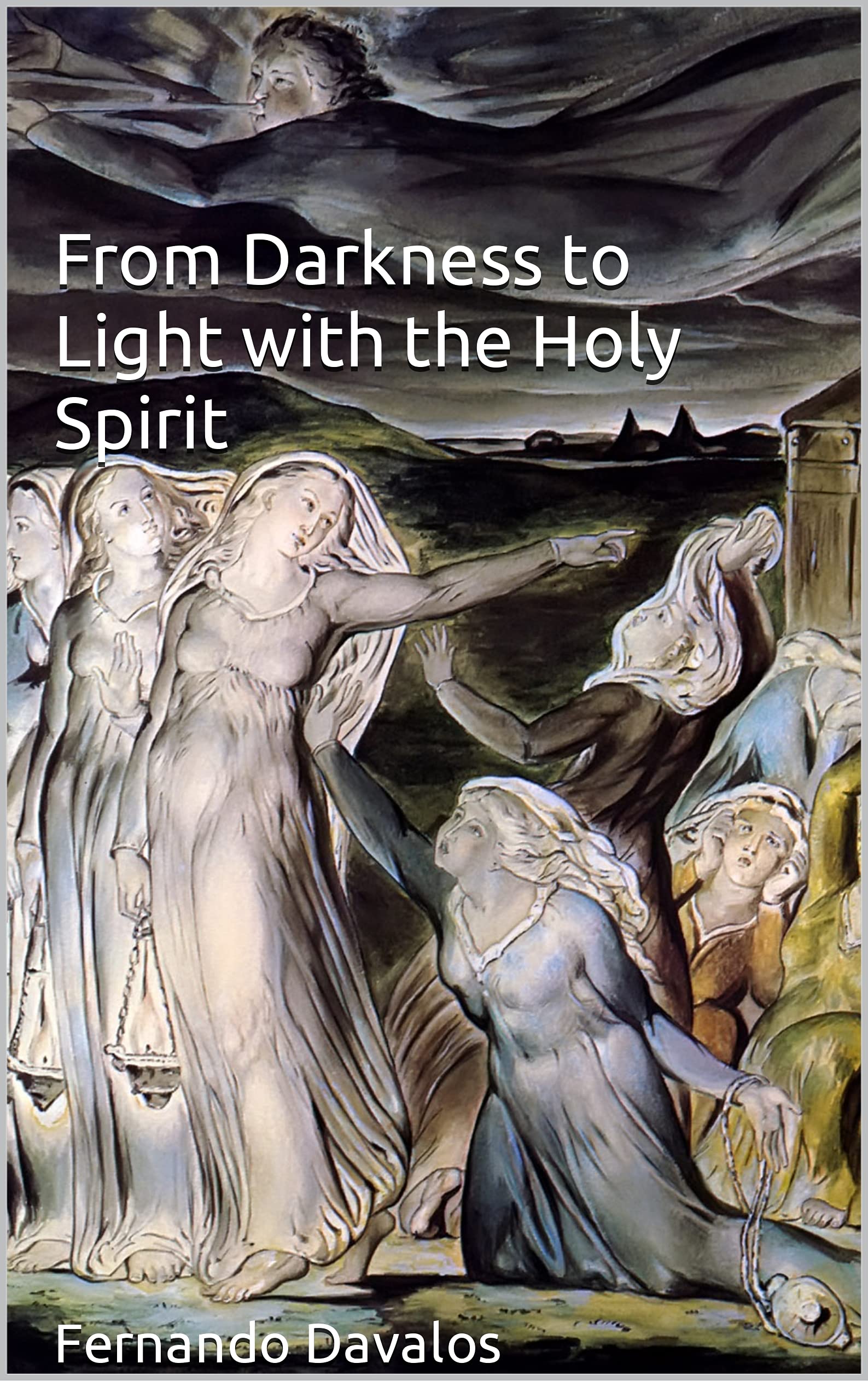 From Darkness to Light with the Holy Spirit by Fernando Davalos | Goodreads