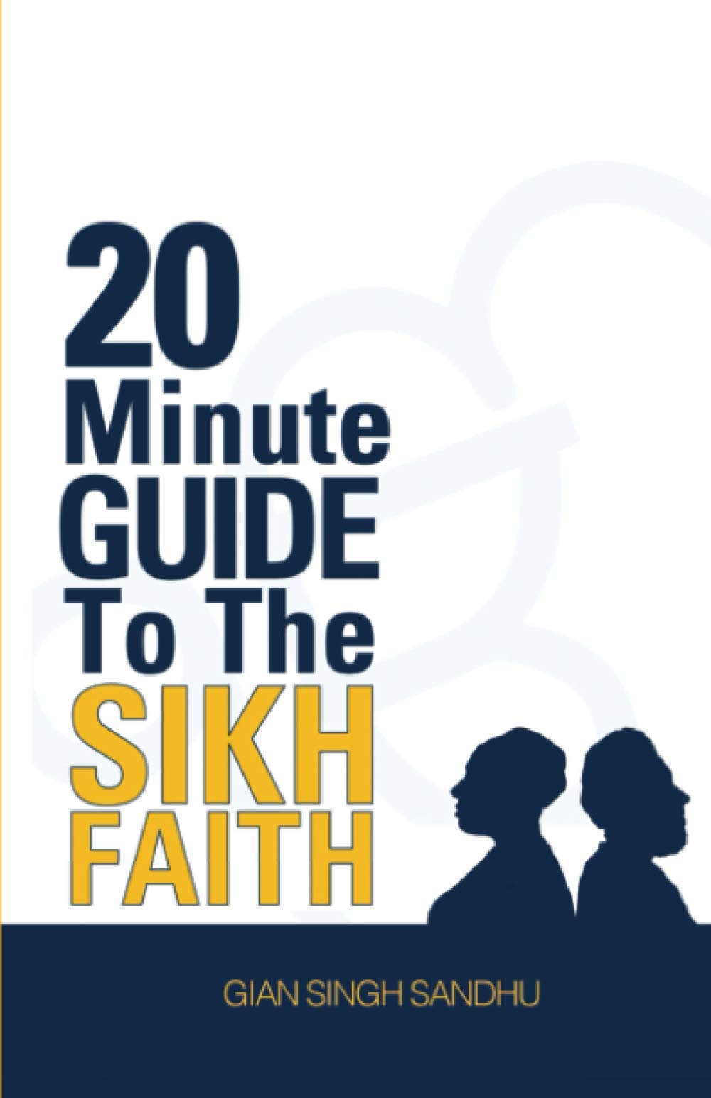 20 Minute Guide to the Sikh Faith by Gian Singh Sandhu | Goodreads