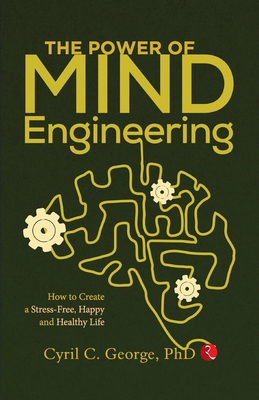 THE POWER OF MIND ENGINEERING: How to Create a Stress-Free, Happy and ...