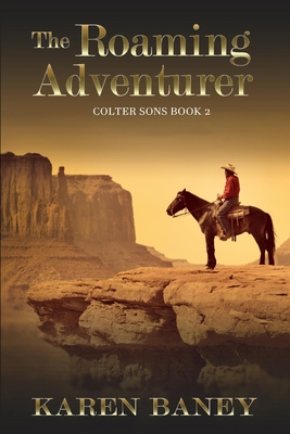 The Roaming Adventurer (Colter Sons) by Karen Baney | Goodreads