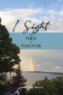 I Sight: The Power of Perception by James Eliol Mercer | Goodreads
