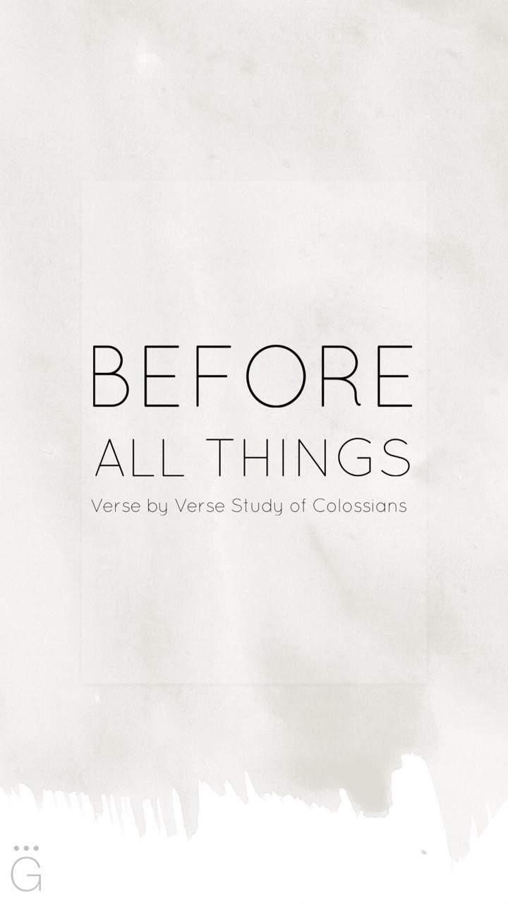 Before All Things: Colossians Study by Joani Ross | Goodreads