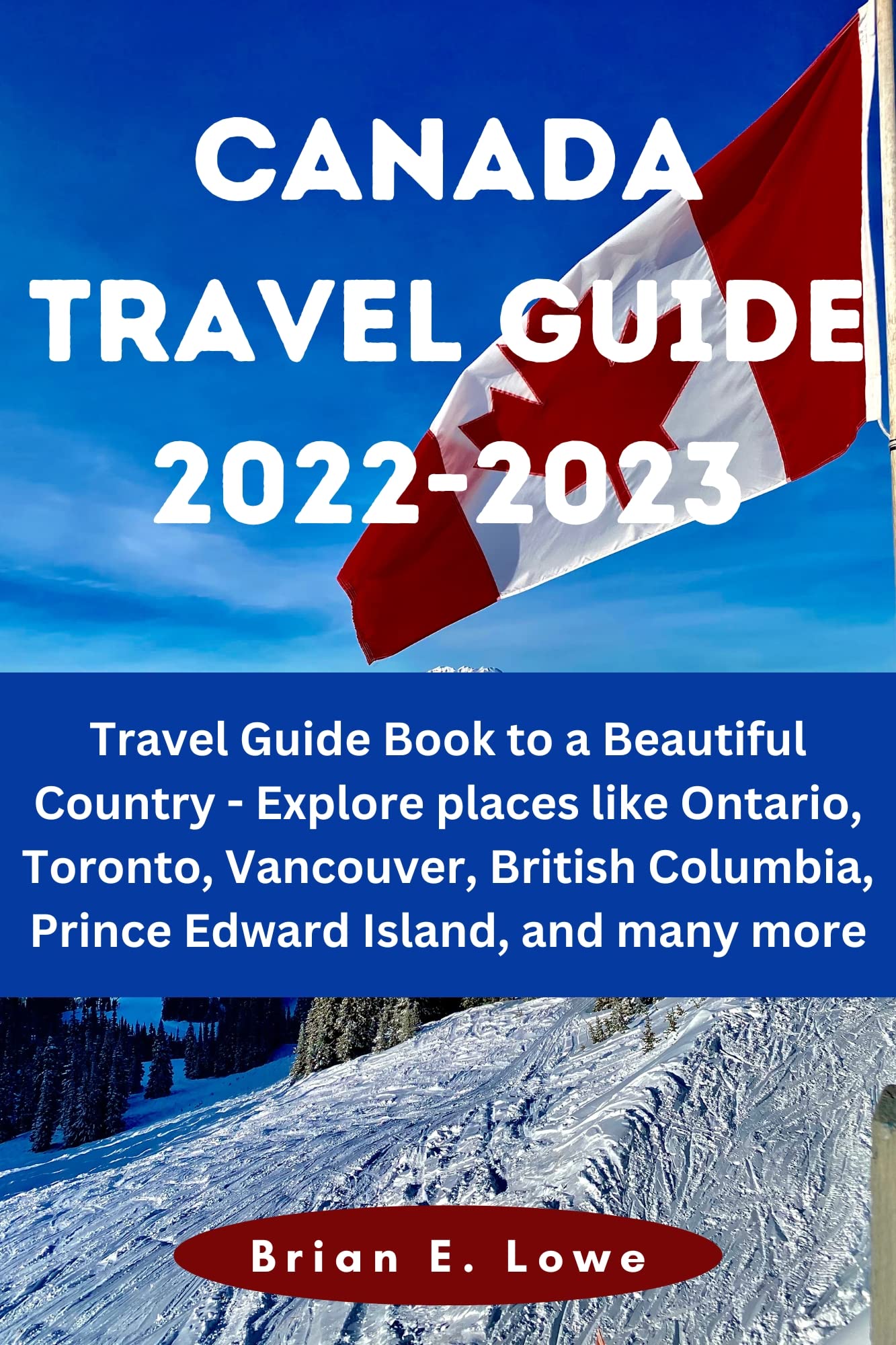 CANADA TRAVEL GUIDE 2022-2023: Travel Guide Book to a Beautiful Country ...