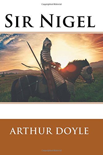 Sir Nigel by Arthur Conan Doyle: Sir Nigel by Arthur Conan Doyle by ...