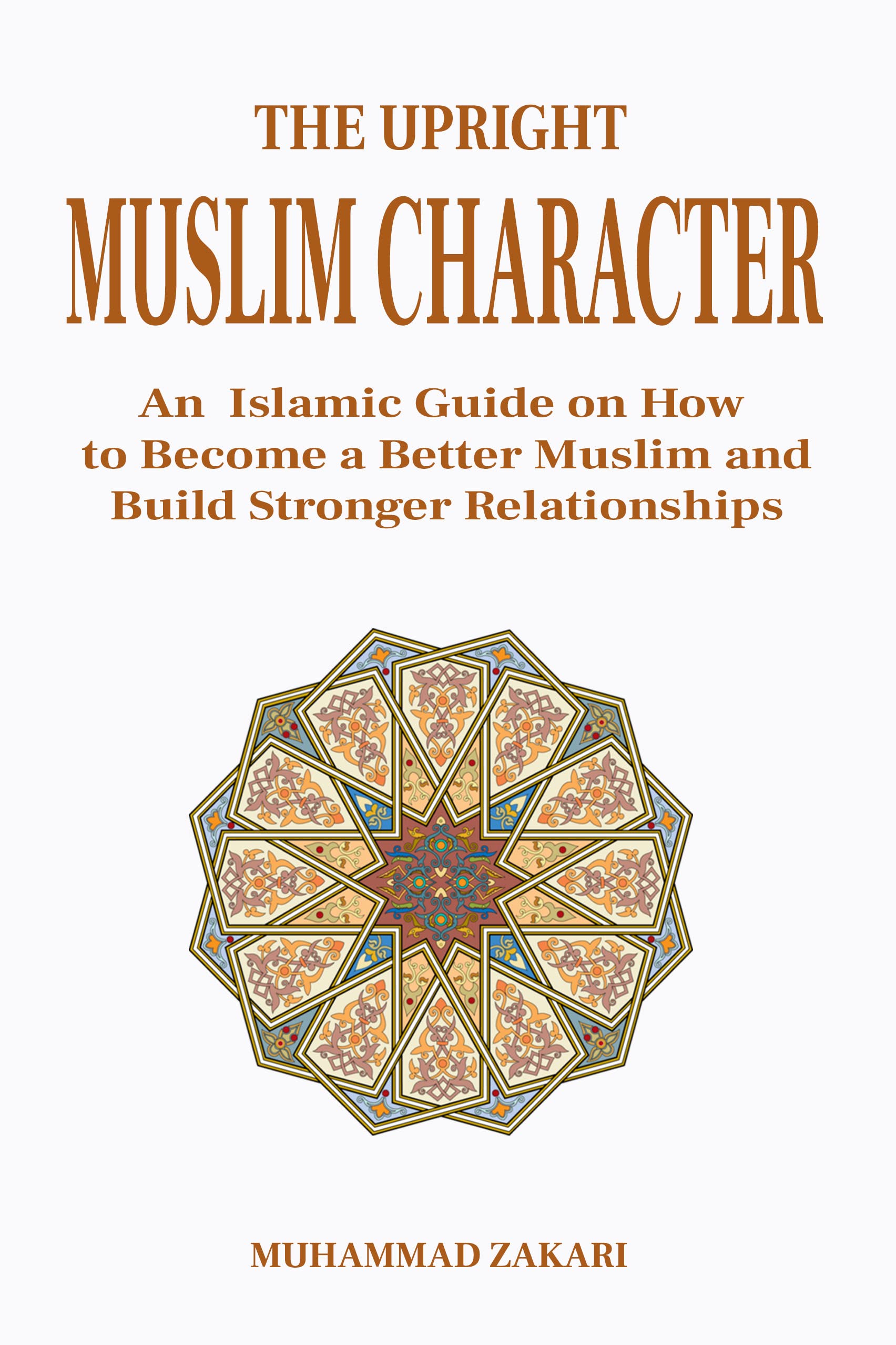 The Upright Muslim Character: An Islamic Guide on How to Become a ...