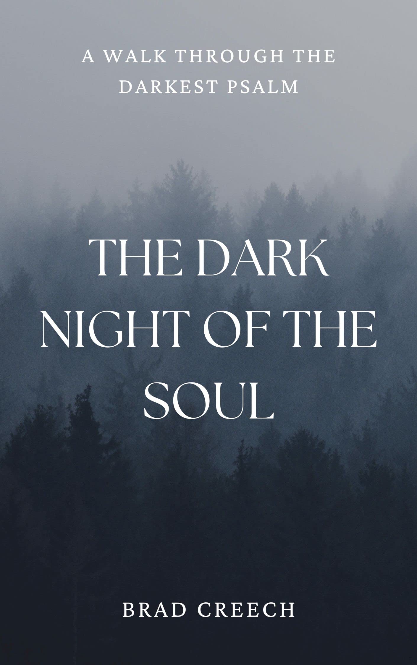The Dark Night of the Soul: A Walk Through the Darkest Psalm by Brad ...