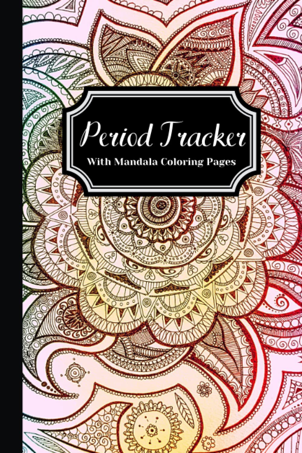 Period Tracker With Mandala Coloring Pages: 2 Years Log Book To Keep ...