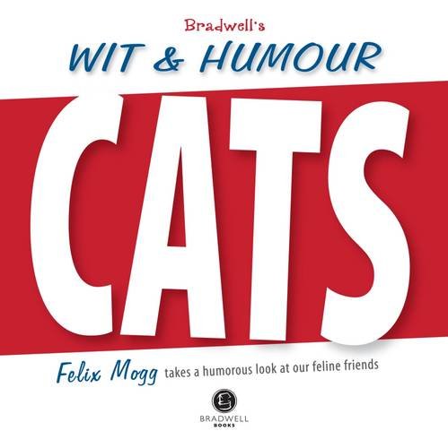 Bradwell's Book of Wit & Humour - Cats by Felix Mogg | Goodreads