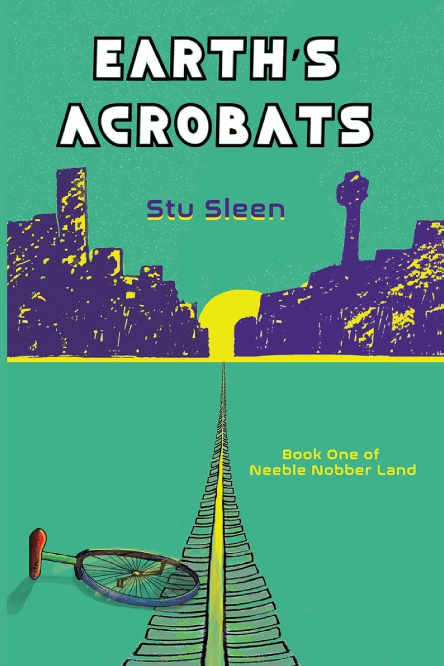 Earth's Acrobats: Book One of Neeble Nobber Land by Stu Sleen | Goodreads