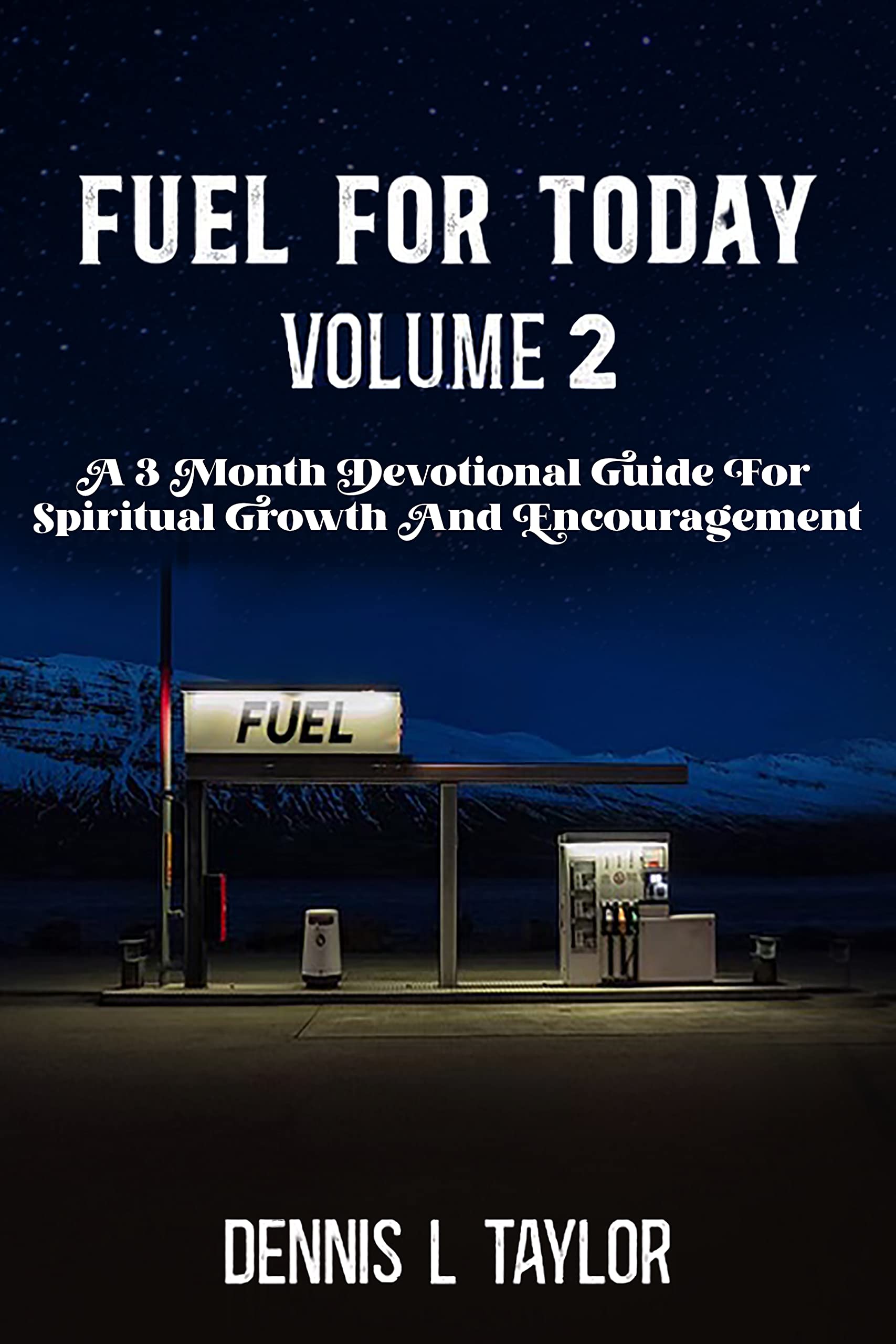 FUEL FOR TODAY VOLUME 2: A 3 Month Devotional Guide For Spiritual ...